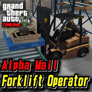 Alpha Mail (Forklift Operator) | Madara’s GTA Online
